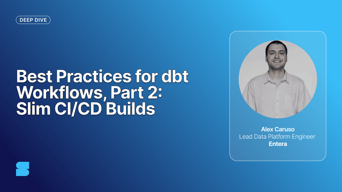 Best Practices for dbt Workflows, Part 2: Slim CI/CD Builds