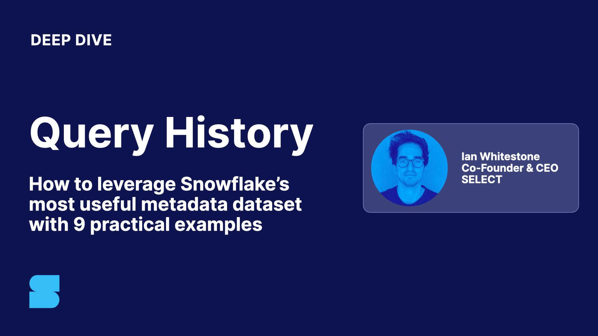 Using the Snowflake Query History: 9 Practical Examples Using the Snowflake Query History: 9 Practical Examples